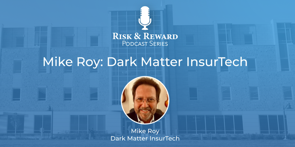 R&R Mike Roy-Dark Matter InsurTech-08 - Risk & Insurance Education Alliance